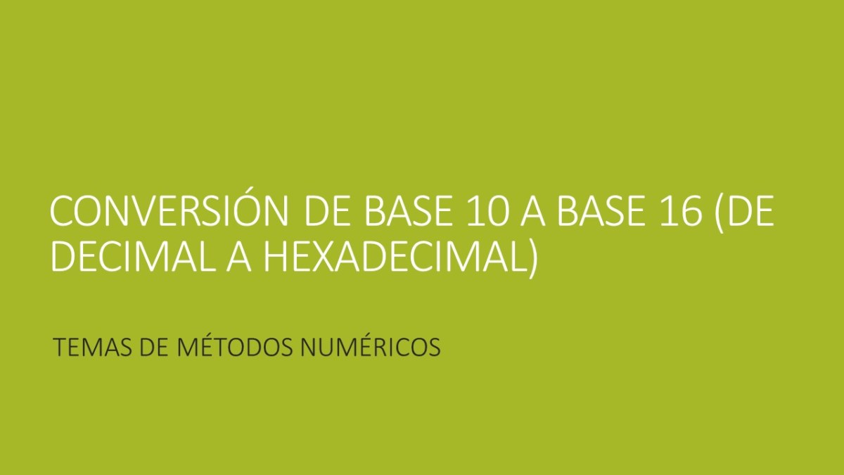 Conversión de base 10 a base 16. Métodos numéricos. – Herramientas de ...