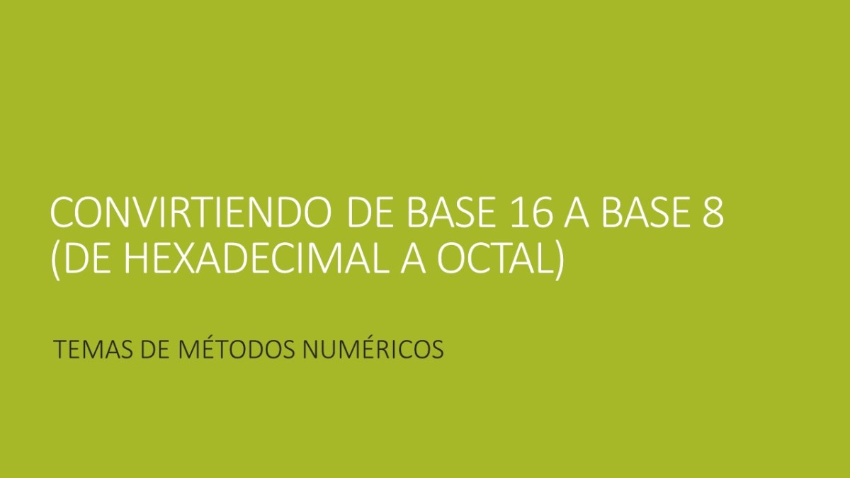 Conversión de base 16 a base 8. Métodos numéricos. – Herramientas de ...