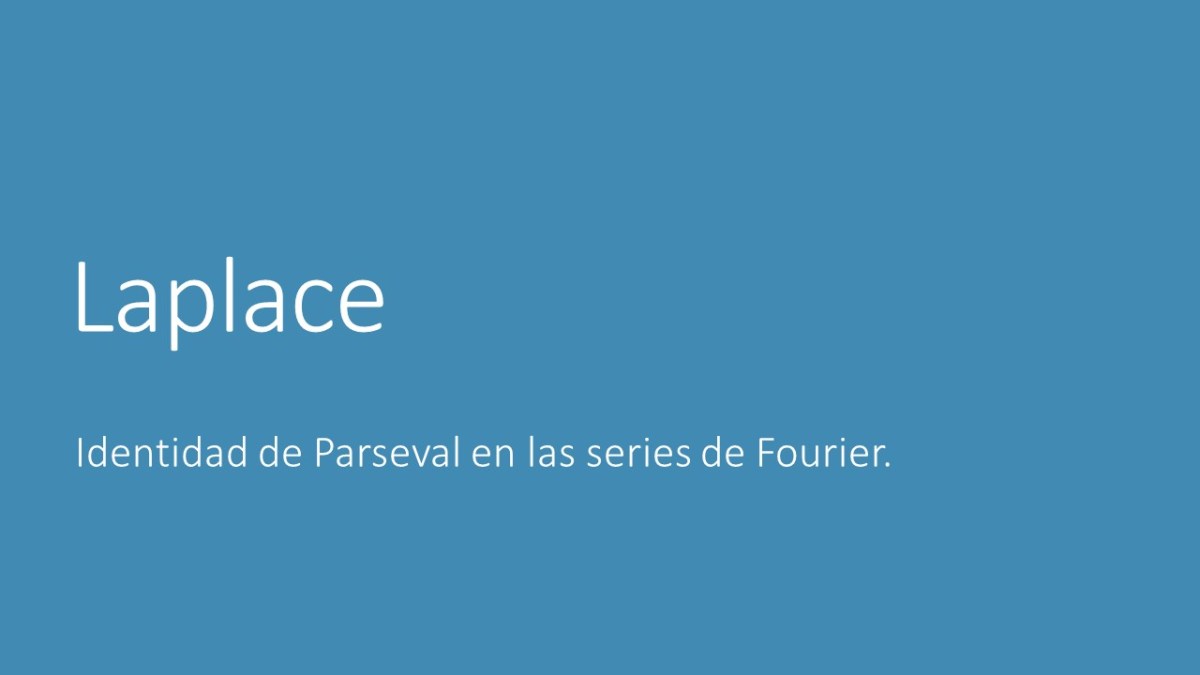 Identidad de Parseval en las series de Fourier. Laplace. – Herramientas de cálculo